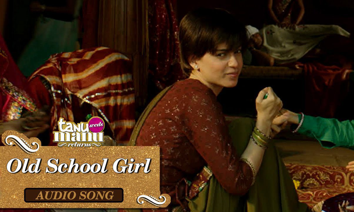 OLD SCHOOL GIRL LYRICS Anmol Malik Tanu Weds Manu Returns 2015 